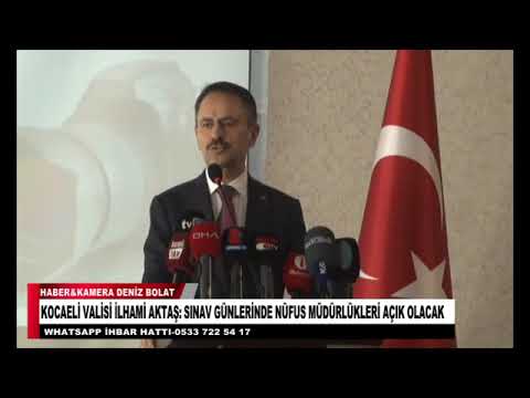 KOCAELİ VALİSİ İLHAMİ AKTAŞ  SINAV GÜNLERİNDE NÜFUS MÜDÜRLÜKLERİ AÇIK OLACAK