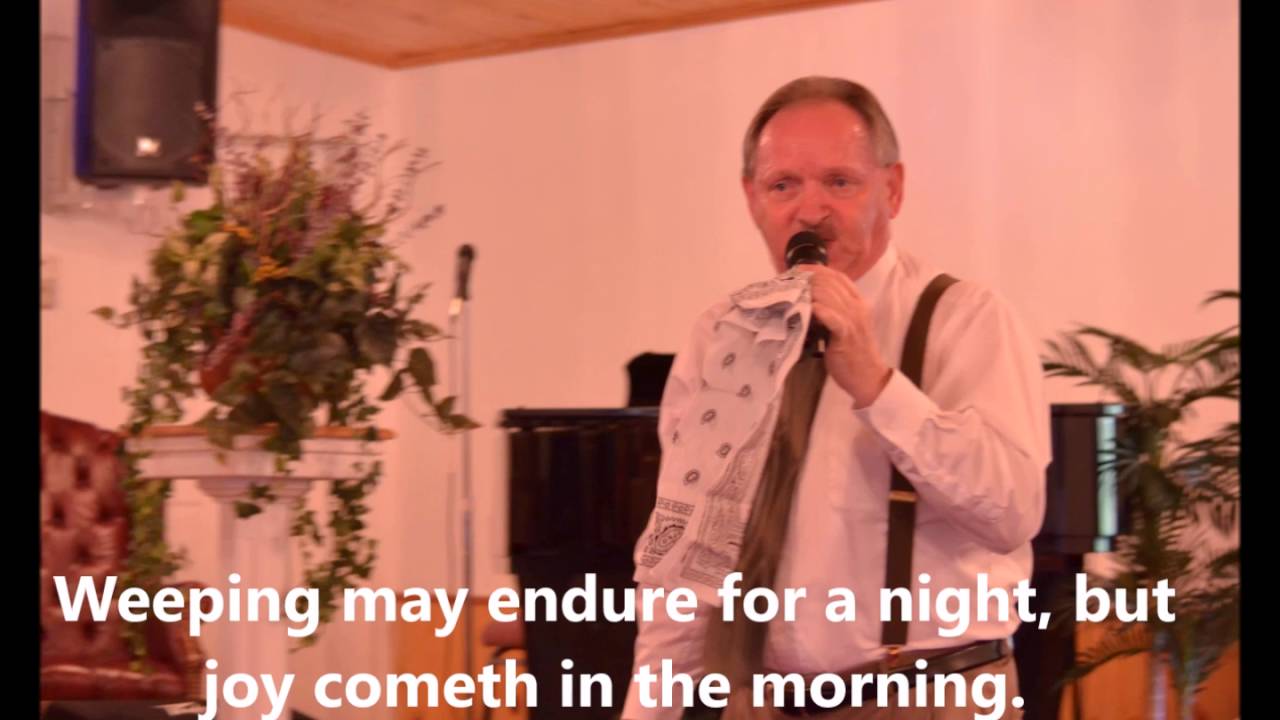 Weeping may endure for a night, but joy cometh in the morning. - YouTube