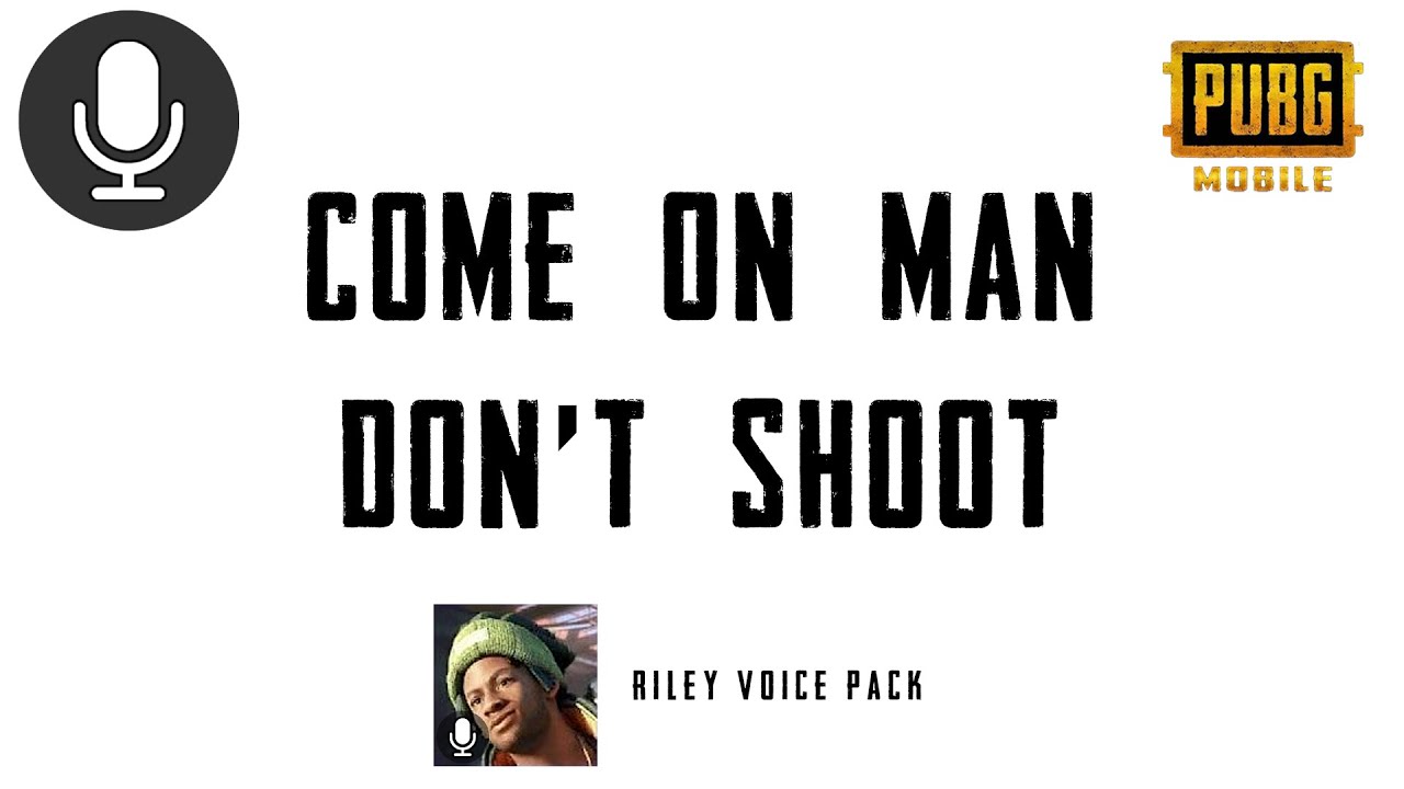 Come On Man Don't Shoot | Pubg Riley Voice Pack Sound Effect 🔊🗣️ - YouTube