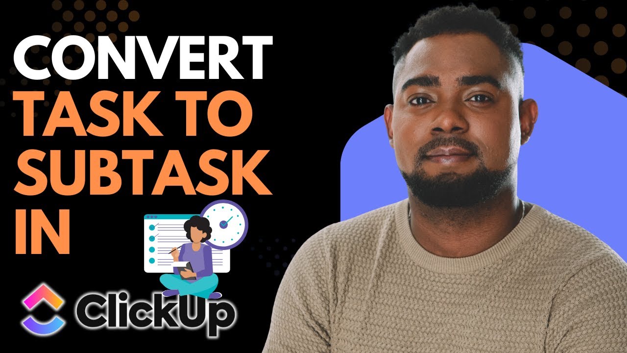 How to Convert a Task to a Subtask in ClickUp | Easy Step-by-Step Guide ...