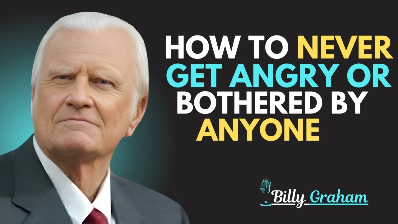HOW TO NEVER GET ANGRY OR BOTHERED BY ANYONE [BILLY GRAHAM ...