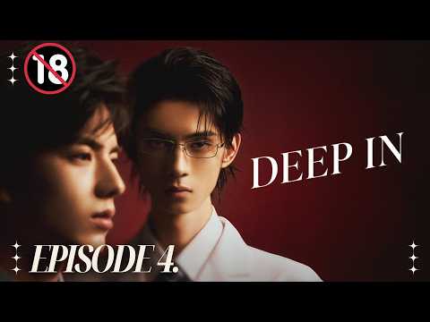 Deep in / Episode 4 (BL 18+🔞🌈)