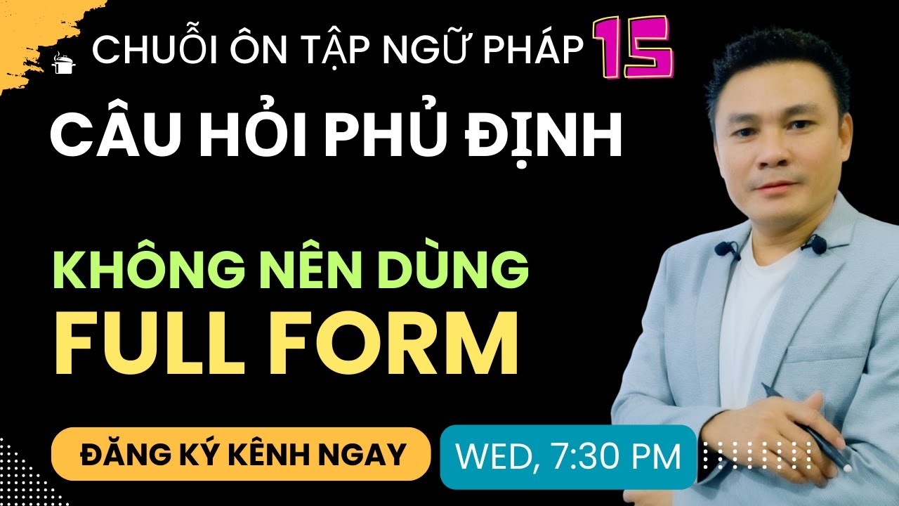 ÔN TẬP NGỮ PHÁP 15: Câu hỏi phủ định KHÔNG NÊN dùng FULL FORM - Thắng ...