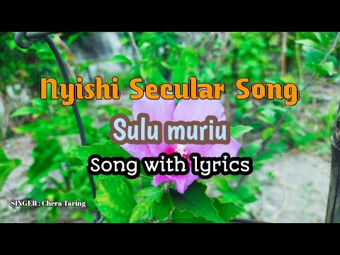 Sulu muriu song with lyrics || Nyishi secular song || By Chera Taring ...