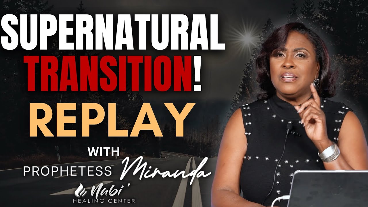 REPLAY: Supernatural Transition! | Prophetess Miranda | Nabi' Healing ...