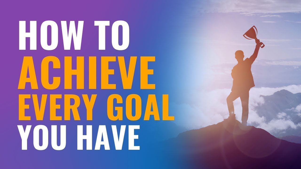 How to Achieve All Your goals - YouTube
