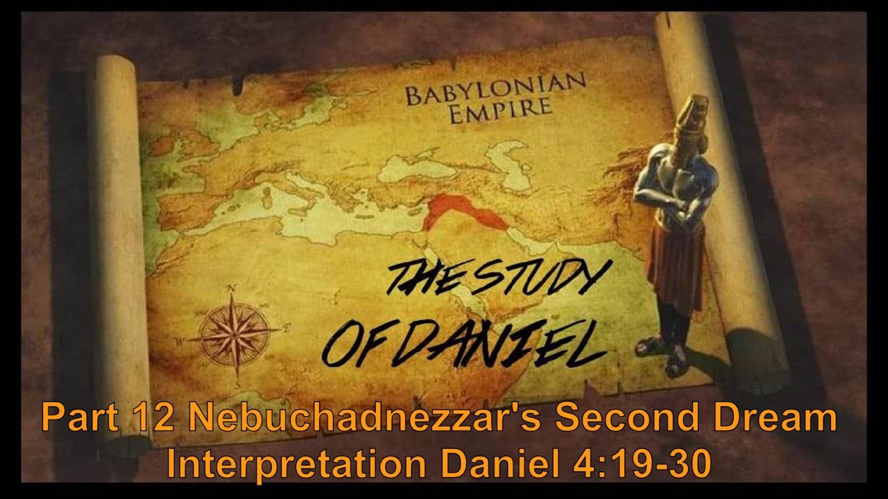Part 12 Nebuchadnezzar's Second Dream Interpretation Daniel 4:19-30 ...