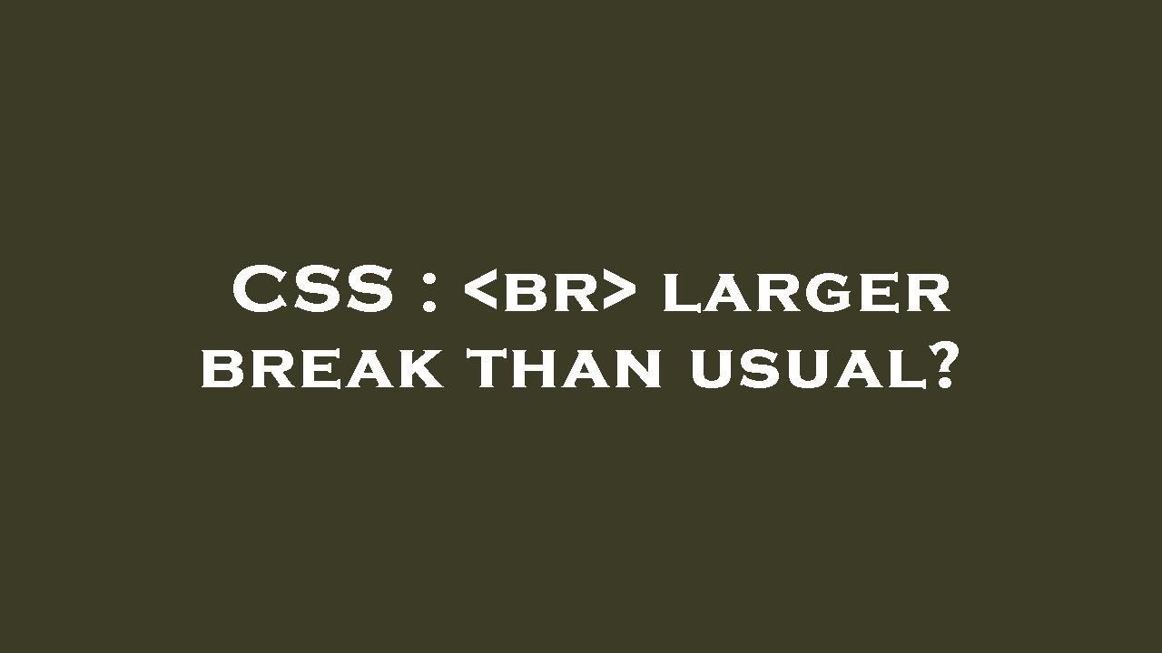 CSS : br larger break than usual? - YouTube