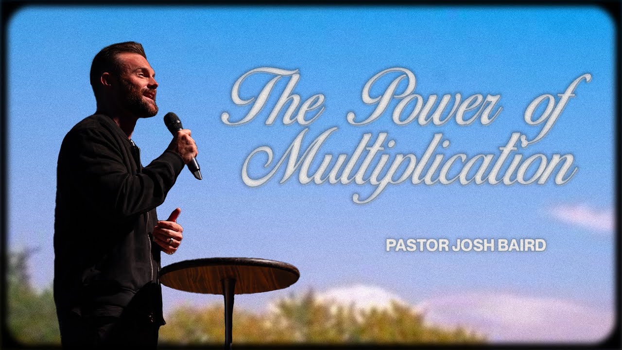 The Power of Multiplication | Pastor Josh Baird - YouTube