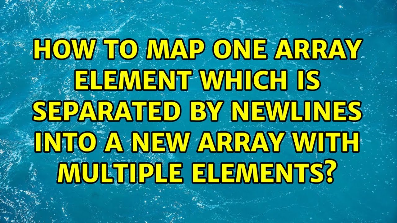 How To Map One Array Element Which Is Separated By Newlines Into A New How To Map One Array Element Which Is Separated By Newlines Into A New