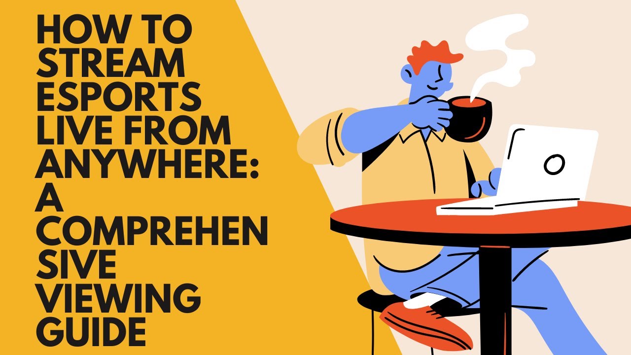 How to Stream Esports Live from Anywhere: A Comprehensive Viewing Guide ...