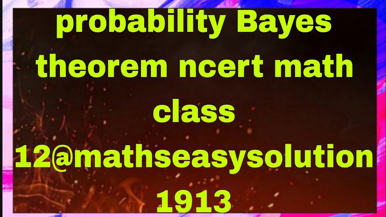 probability Bayes theorem ncert math class 12@mathseasysolution 1913 ...