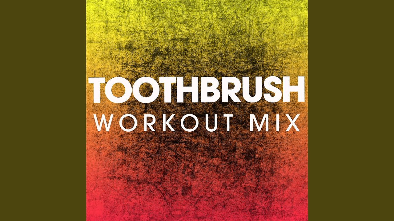 Toothbrush (Extended Workout Mix) - YouTube