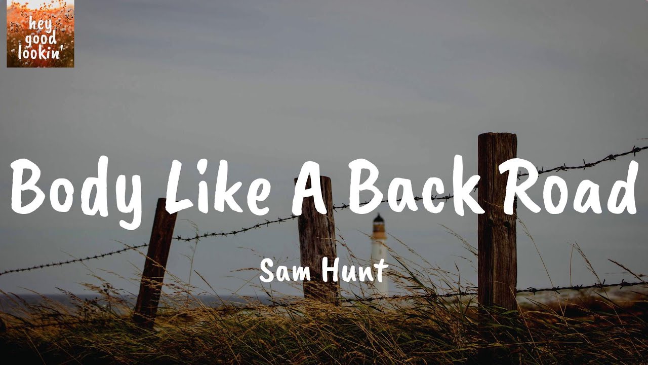 Body Like A Back Road - Sam Hunt (Lyrics) - YouTube