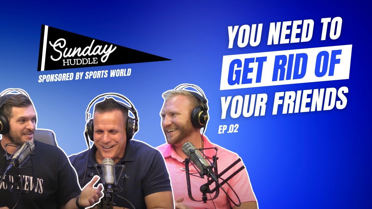 You Need to Get Rid of Your Friends - Sunday Huddle EP.02 - YouTube