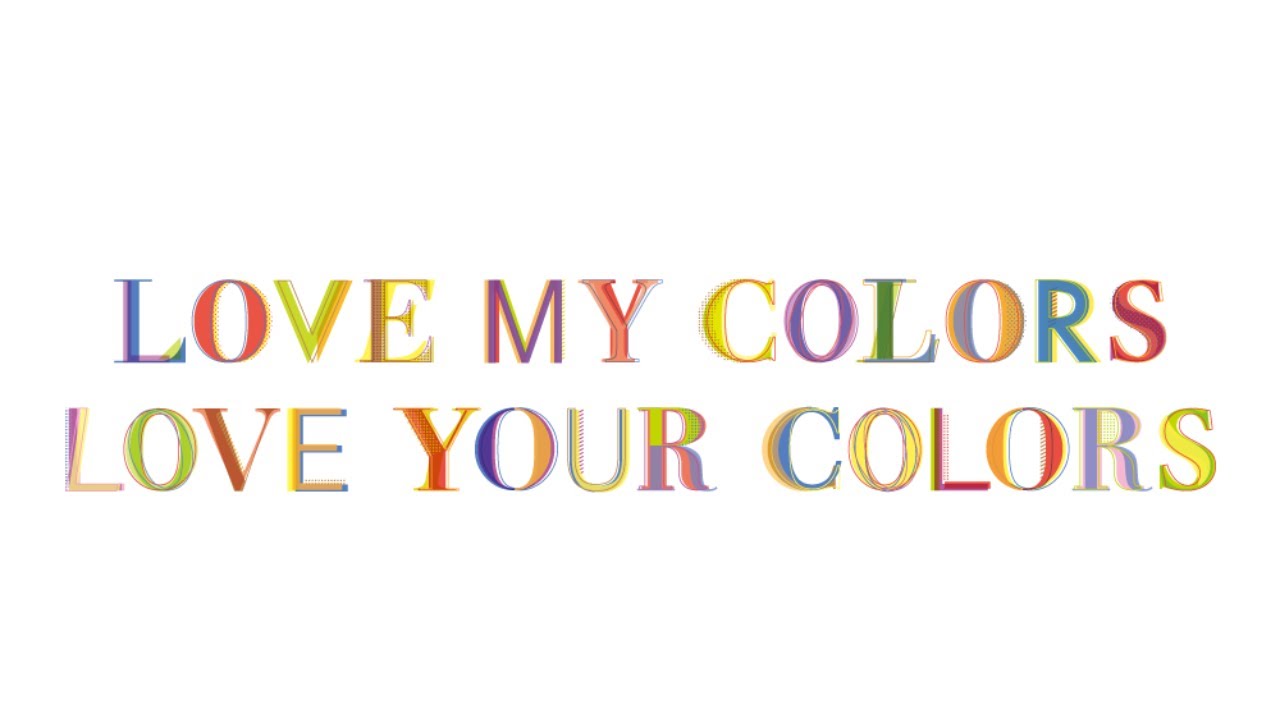 〈LOVE MY COLORS LOVE YOUR COLORS〉 - YouTube