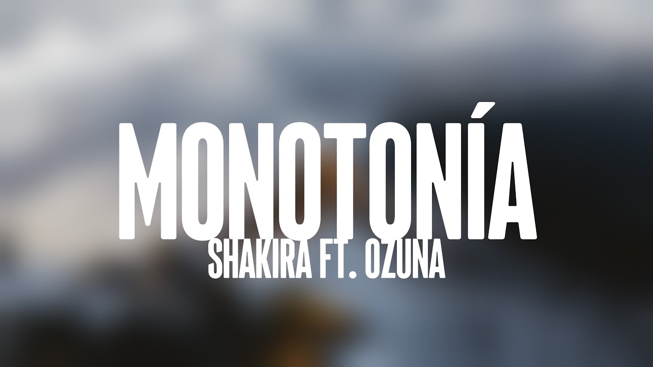 Monotonía - Shakira ft. Ozuna [Lyrics Video] 💟 - YouTube