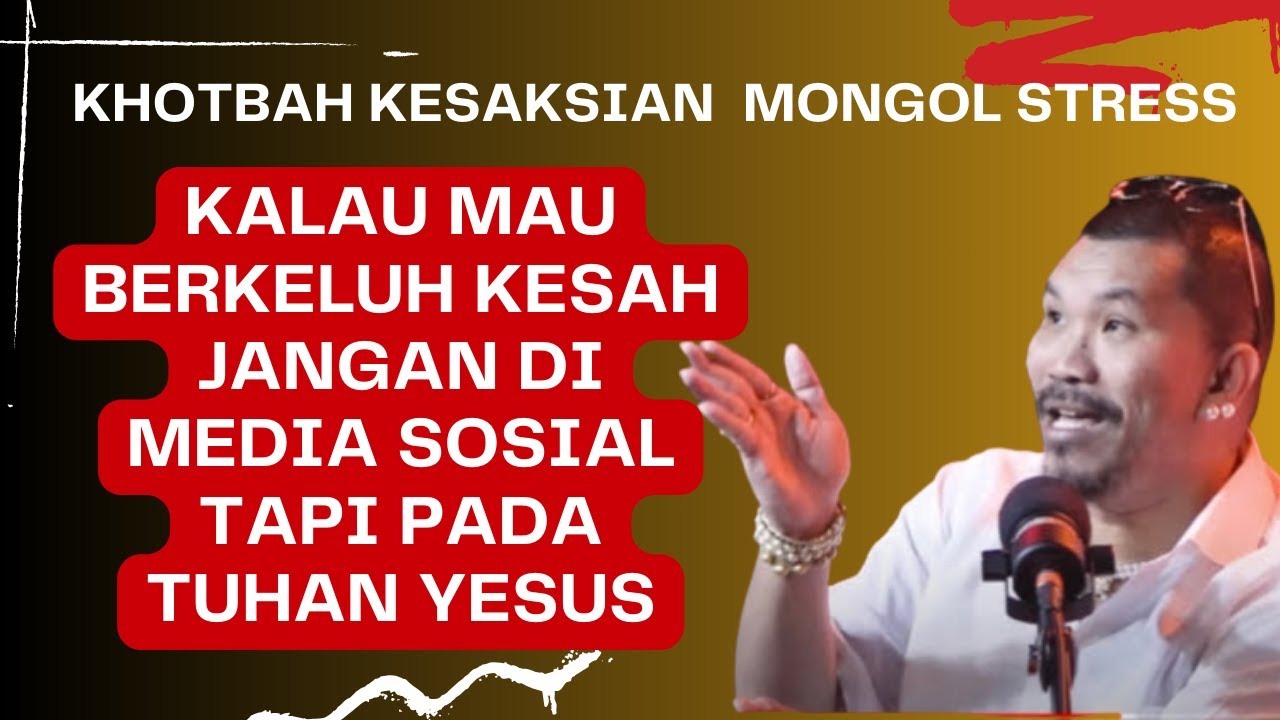 Kalau berkeluh kesah jangan di media sosial - Khotbah kesaksian Mongol ...