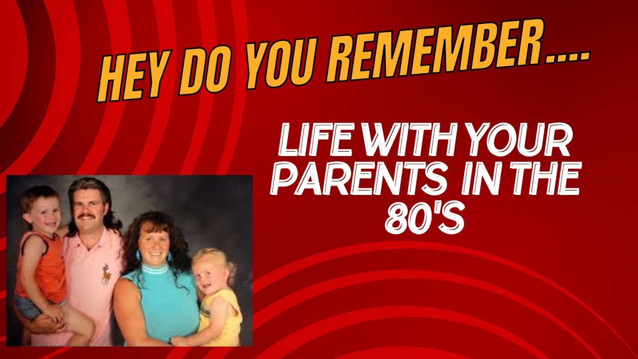 Hey Do You Remember....Life with your parents in the 80s? - YouTube