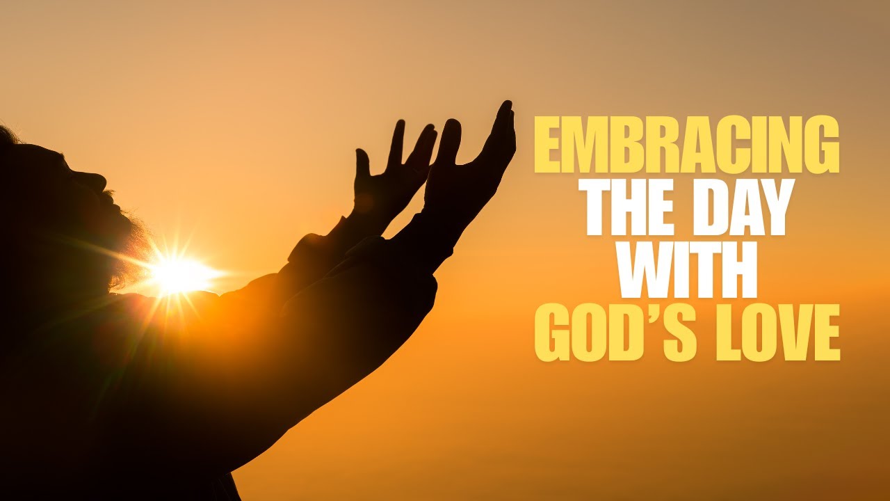"Embracing The Day With God's Love : A Daily Prayer for Inspiration ...