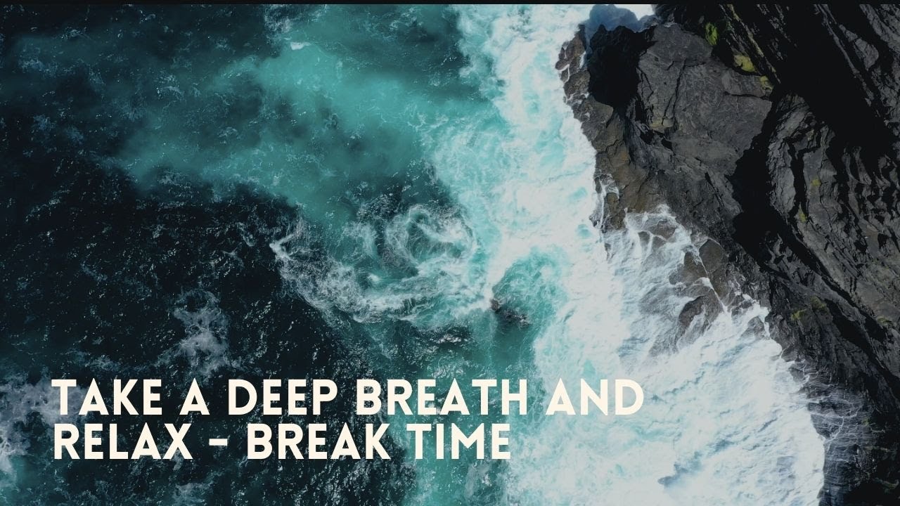 Take a deep breath and relax - Break Time - YouTube