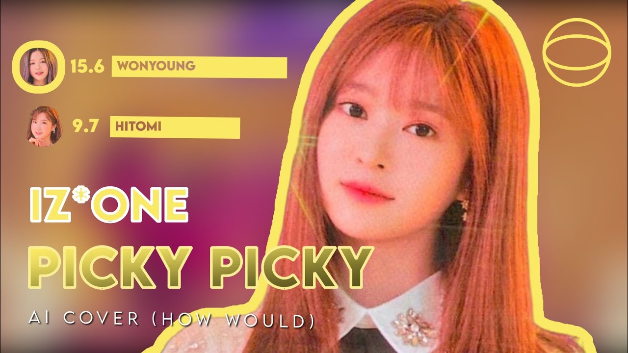 AI COVER/HOW WOULD • IZ*ONE SING PICKY PICKY? (BY WEKI MEKI) [CHAEWONY] - YouTube