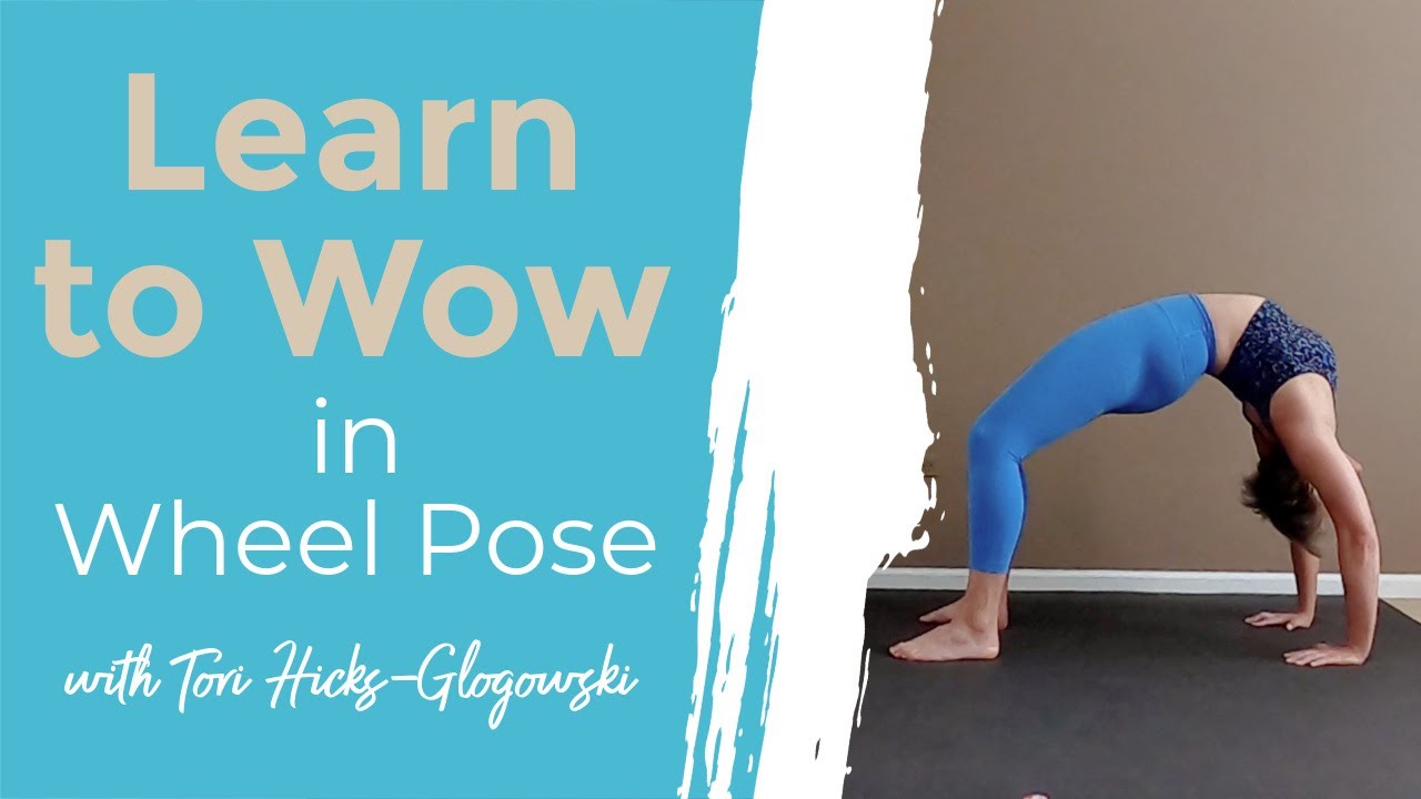 Learn to Wow in Wheel Pose - Yoga with Tori Hicks Glogowski - YouTube