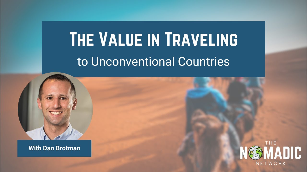 The Value In Traveling To Unconventional Countries | Dan Brotman & The ...