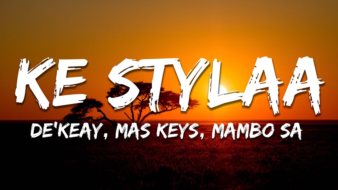 De'KeaY, Mas Keys, Mambo SA - Ke Stylaa (Lyrics) - YouTube