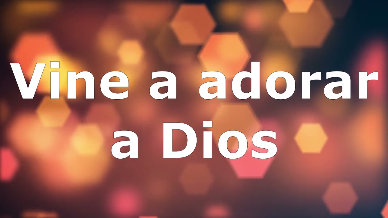 Vine a Adorar a Dios - Grupo De Alabanza: Song Lyrics, Music Videos ...
