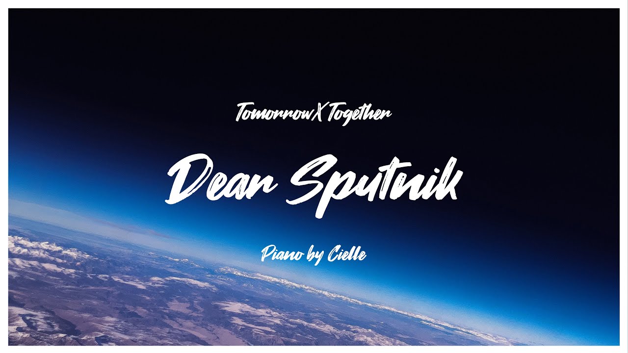 [ 투모로우바이투게더 - 디어 스푸트니크] 피아노 커버 | TXT 'Dear Sputnik' Piano Cover - YouTube