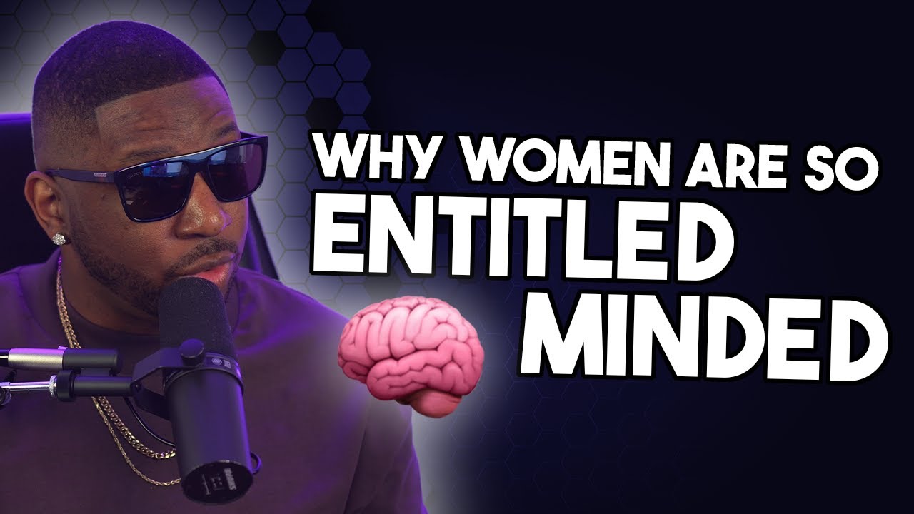 The Reason Modern Women Are So Entitlement Minded - YouTube