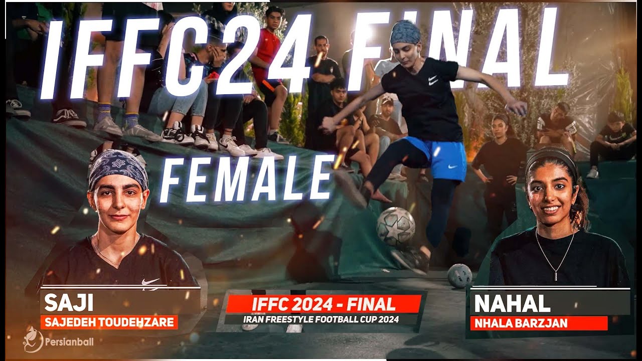 Final Female IFFC 2024 / SAJI VS NAHAL / Iran Freestyle Football Cup - YouTube
