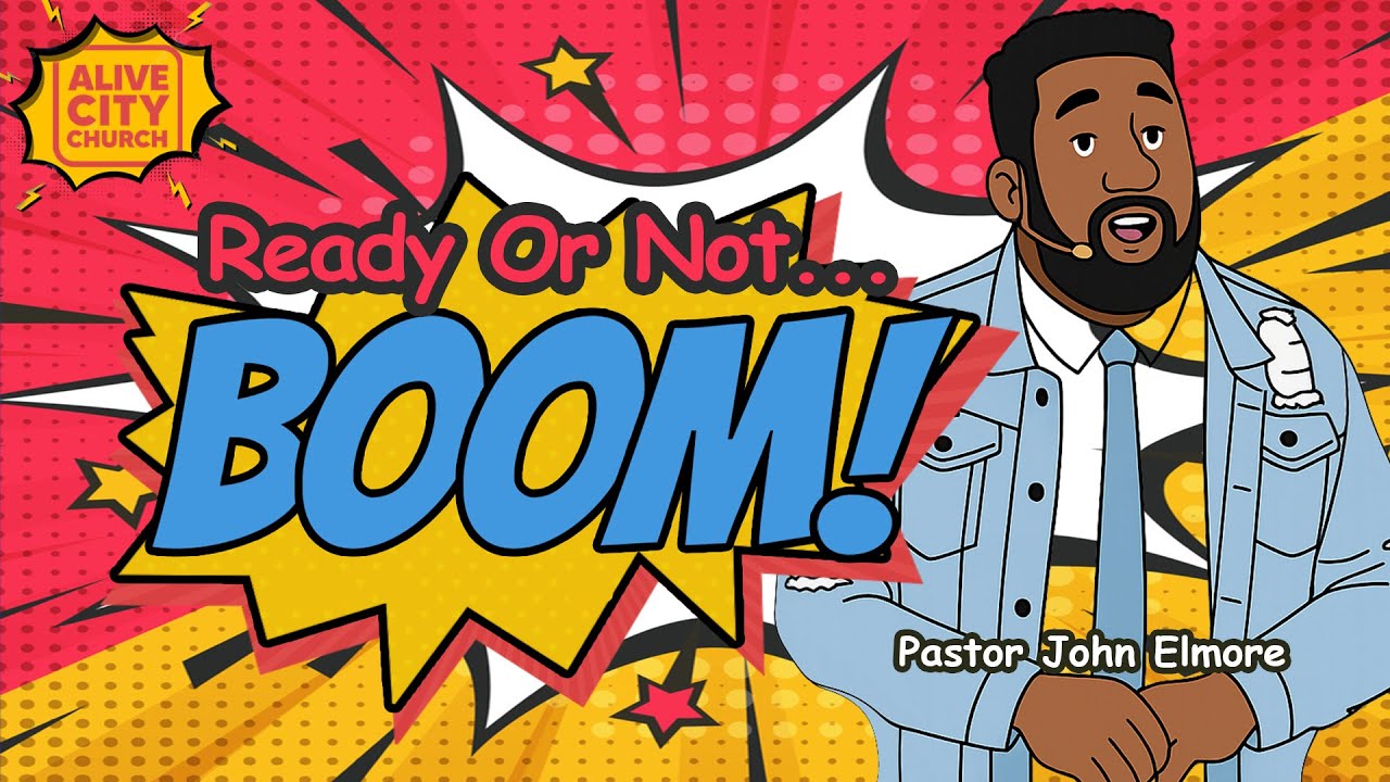 Ready or Not... BOOM! - Pastor John Elmore - Alive City Church - YouTube