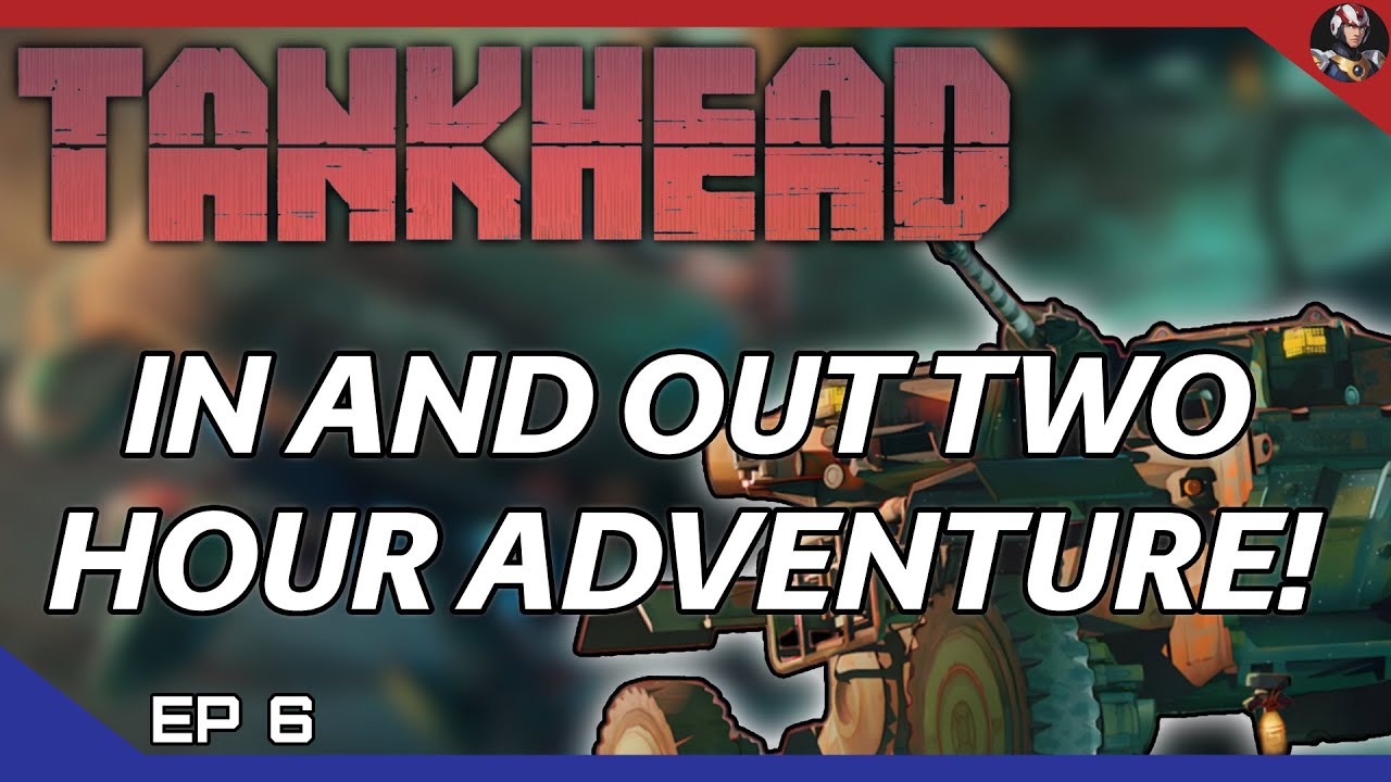 TankHead Playthrough | Episode 6: In And Out Two Hour Adventure! - YouTube