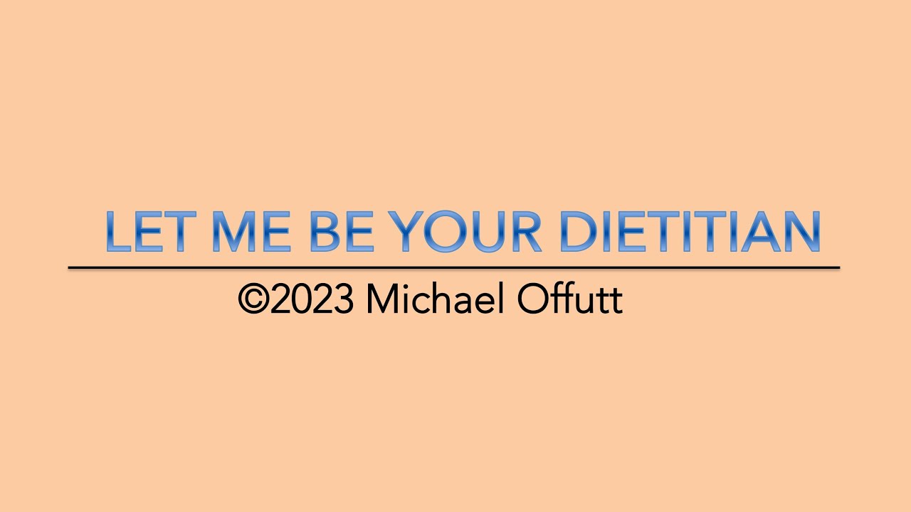 Let Me Be Your Dietitian ©2023 Michael Offutt - YouTube