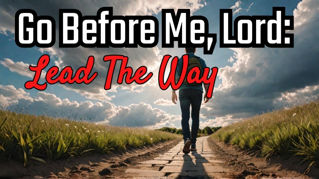Go Before Me, Lord: Lead the Way 🙏 | A Journey of Faith - YouTube