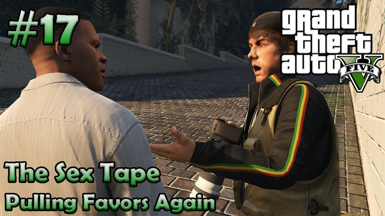 Gta 5 Ep 17 The Sex Tape Pulling Favors Again Youtube