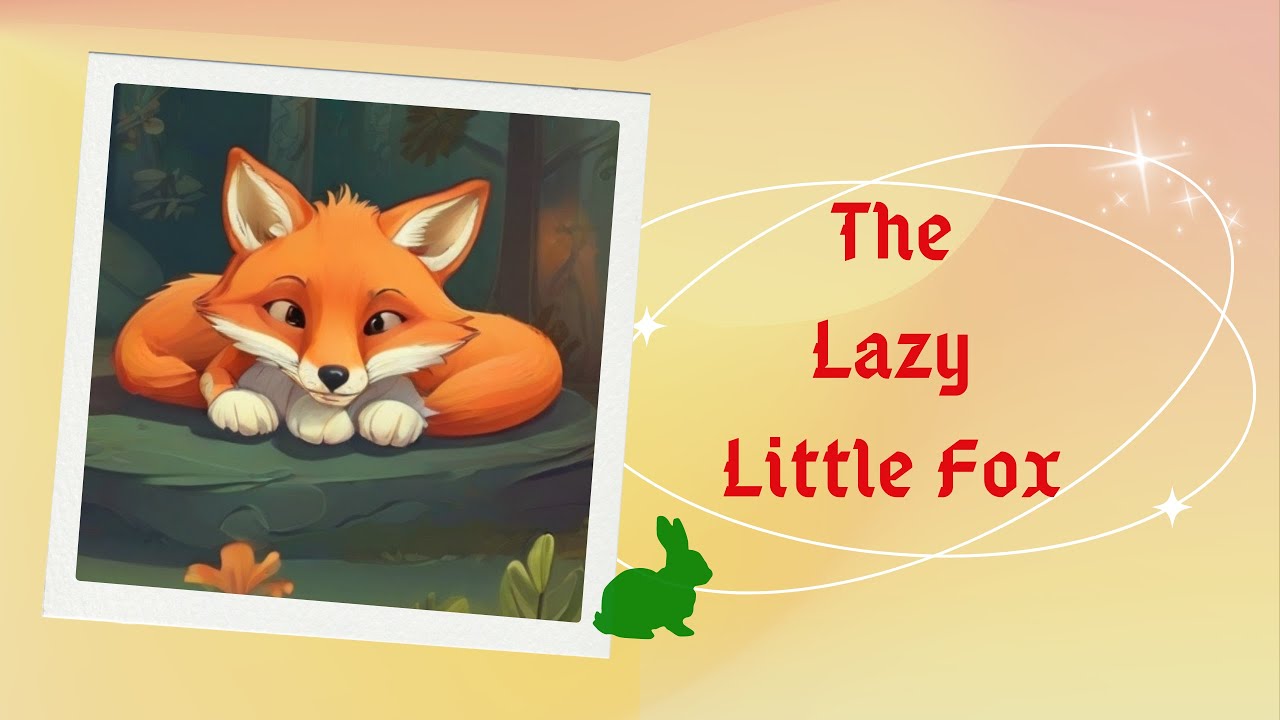 The Fable of The Lazy Little Fox - YouTube
