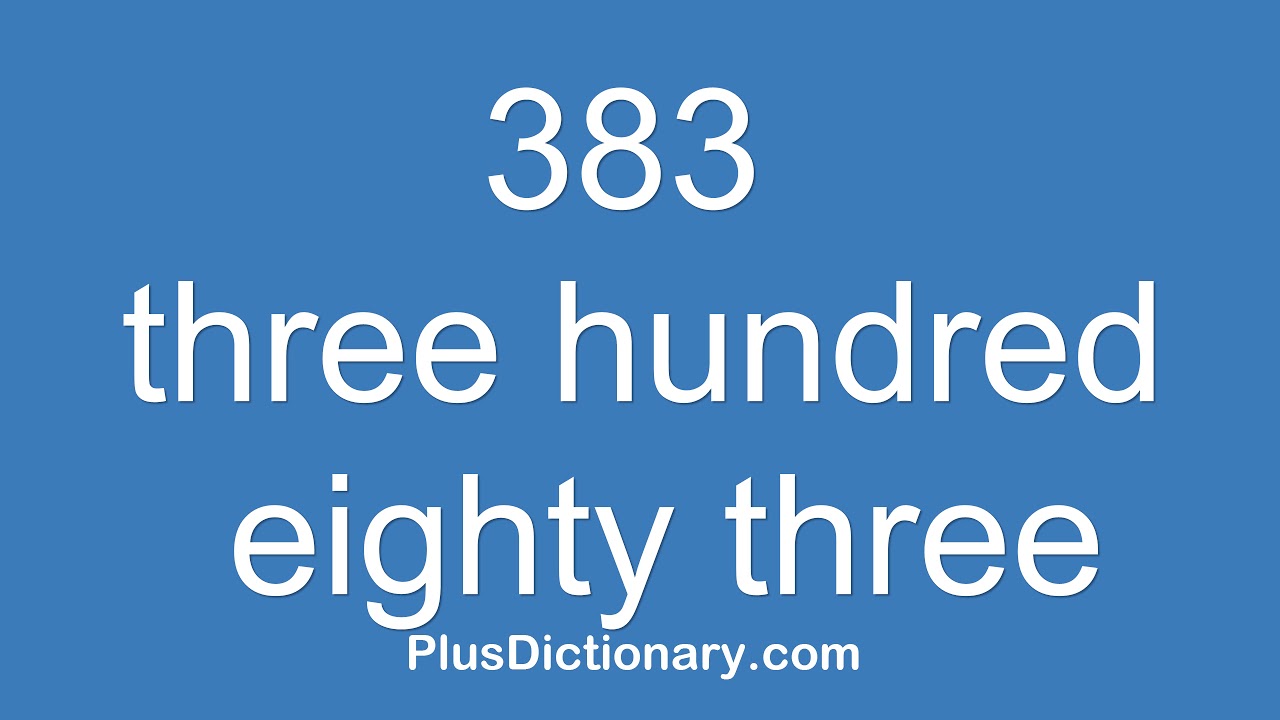 How to pronounce or say three hundred eighty three - 383 ...