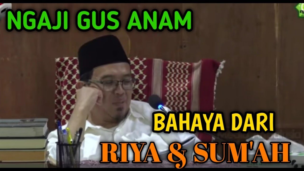 AKIBAT DARI RIYA DAN SUM'AH || KH. ZUHRUL ANAM HISYAM ( GUS ANAM LELER ...