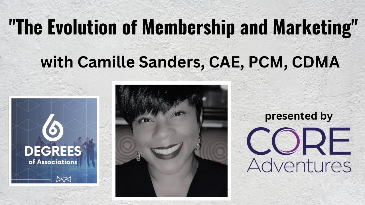 The Evolution of Membership and Marketing with Camille Sanders, CAE ...