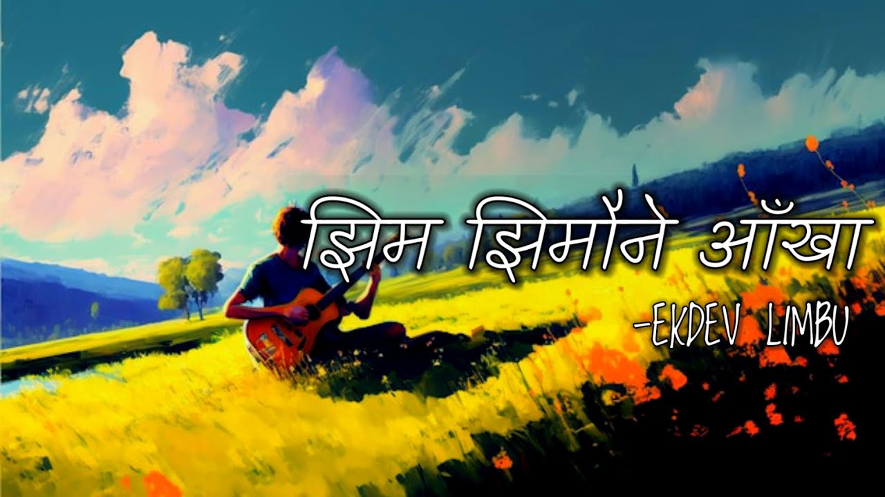 Ekdev Limbu - Jhim Jhimaune Aankha (lyrics)(full song) - YouTube