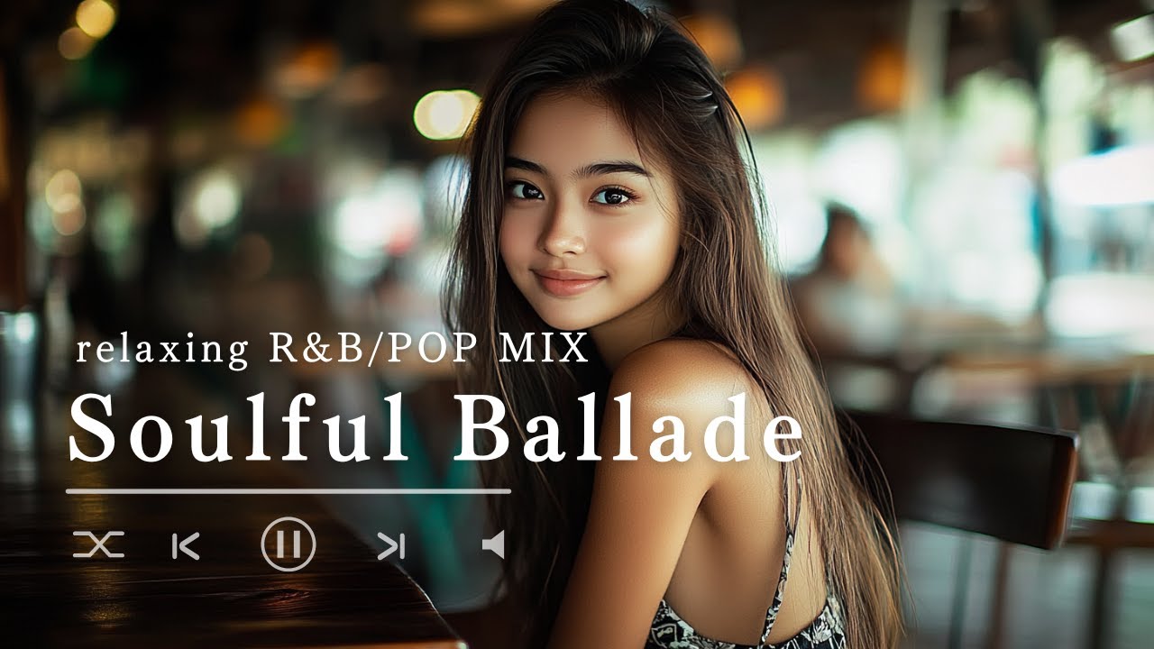 Soulful R&B/Pop Ballads PlaylistーRelaxing and Emotional Slow Jams, BGM ...