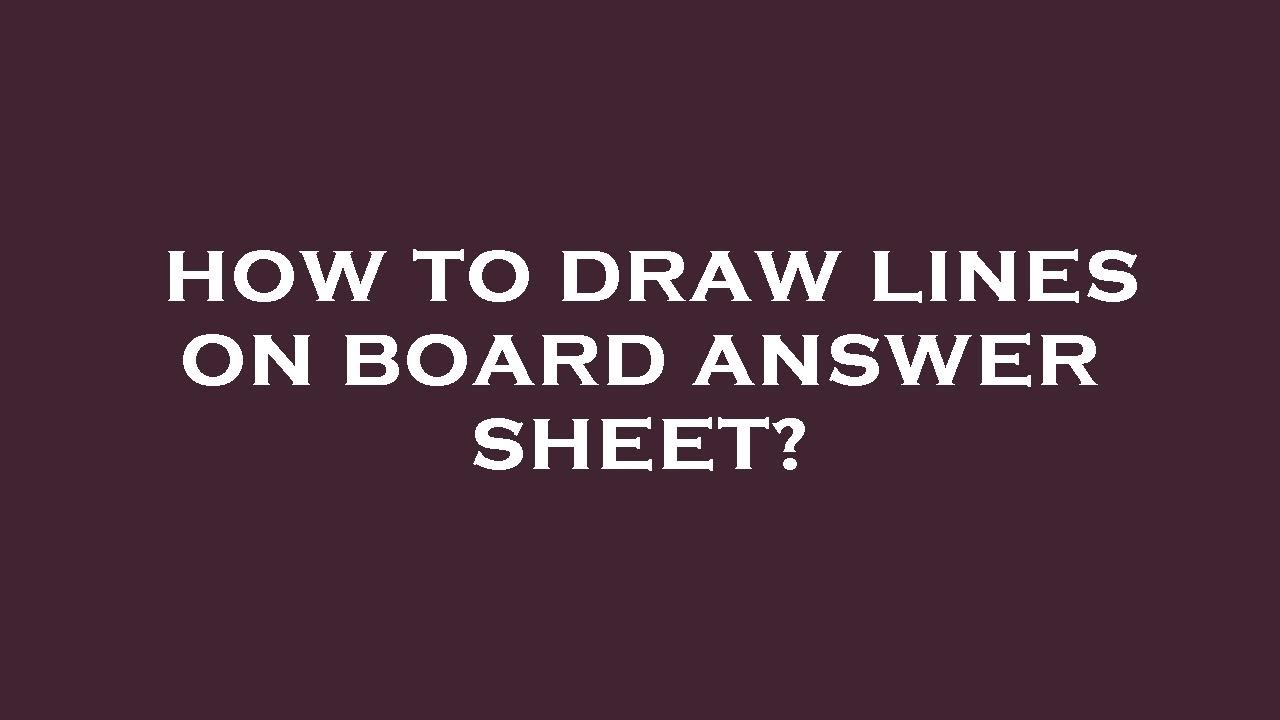 How to draw lines on board answer sheet? - YouTube