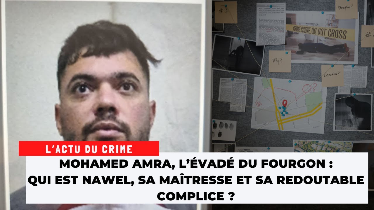 Mohamed Amra, l’évadé du fourgon : Qui est Nawel, sa maîtresse et sa ...