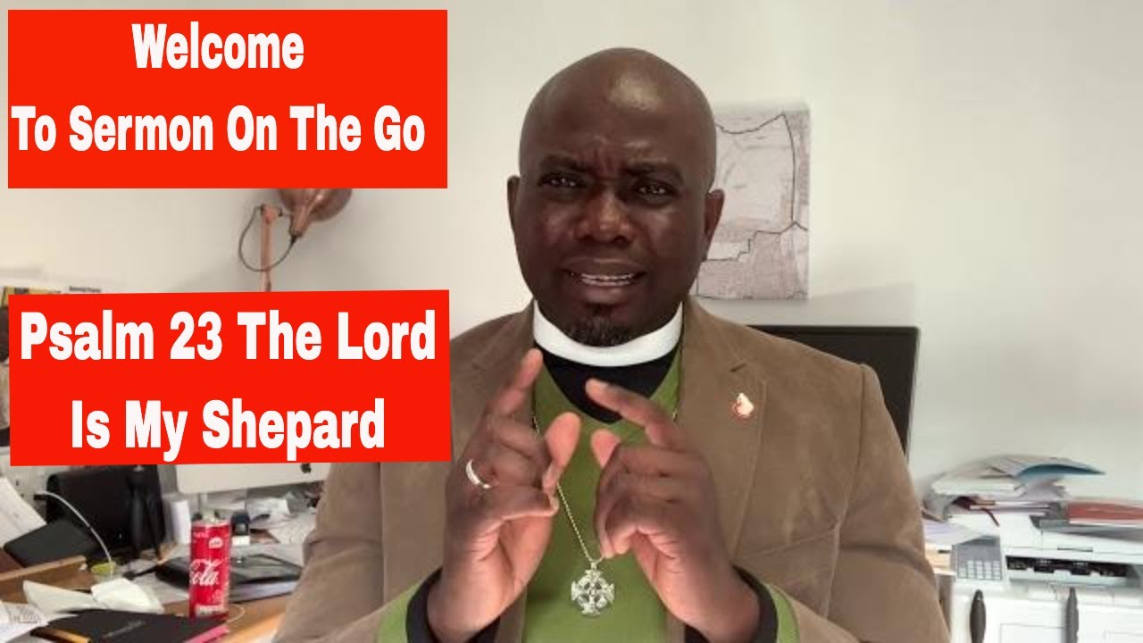 Welcome to Sermon on the Go with Revd. Kingsley Yeboah || Psalm23:1 ...