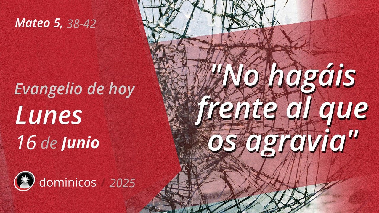 Evangelio de Hoy Lunes 16 Junio 2025 - Mateo 5, 38-42 | Dominicos - YouTube