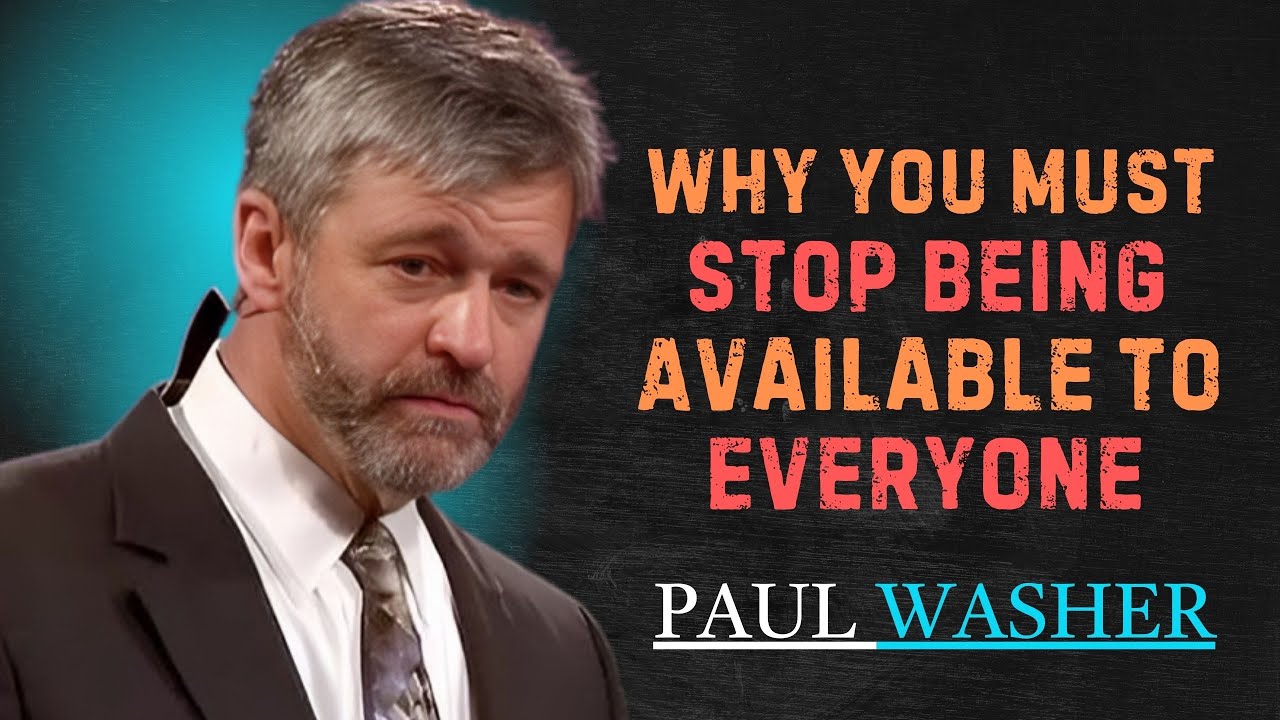 "Why You Must Stop Being Available to Everyone" | PAUL WASHER BEST ...