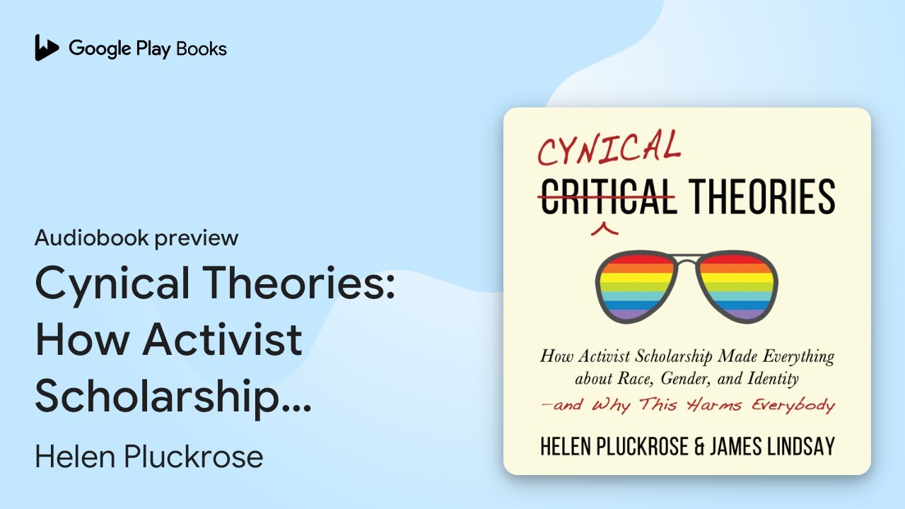 Cynical Theories: How Activist Scholarship Made… by Helen Pluckrose ...